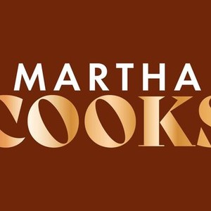 Martha Cooks - Rotten Tomatoes