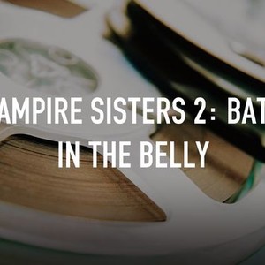 Vampire Sisters 2: Bats in the Belly (2014) - Rotten Tomatoes