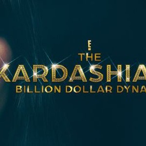The Kardashians: Billion Dollar Dynasty - Rotten Tomatoes