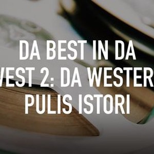 Da Best in da West 2: Da Western Pulis Istori - Rotten Tomatoes
