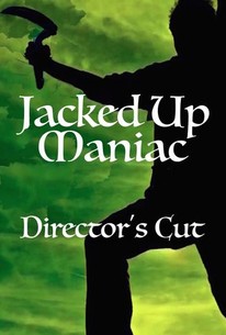 Jacked Up Maniac: Director's Cut | Rotten Tomatoes