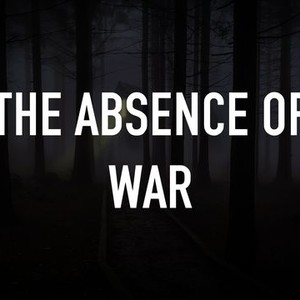 The Absence of War - Rotten Tomatoes