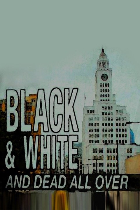 Black & White and Dead All Over Pictures | Rotten Tomatoes