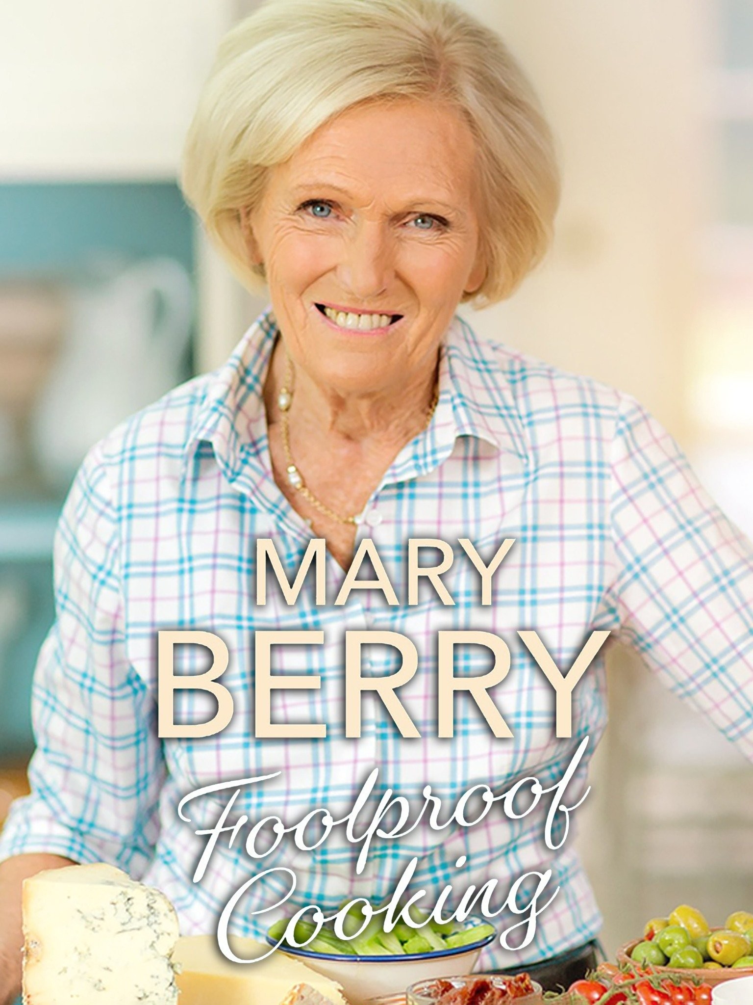 Mary Berry's Foolproof Cooking Season 1 | Rotten Tomatoes