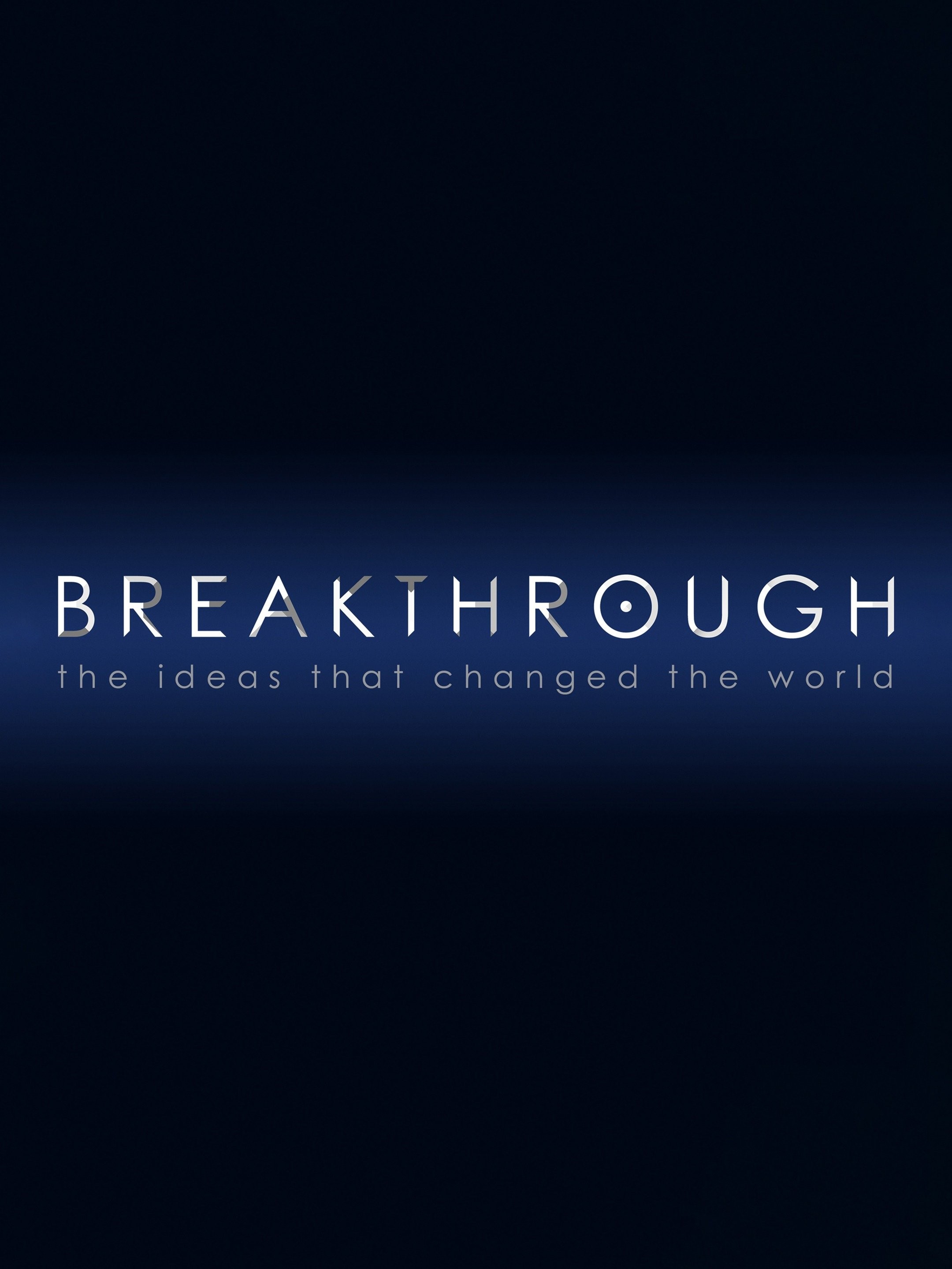 Breakthrough: The Ideas That Changed the World - Rotten Tomatoes