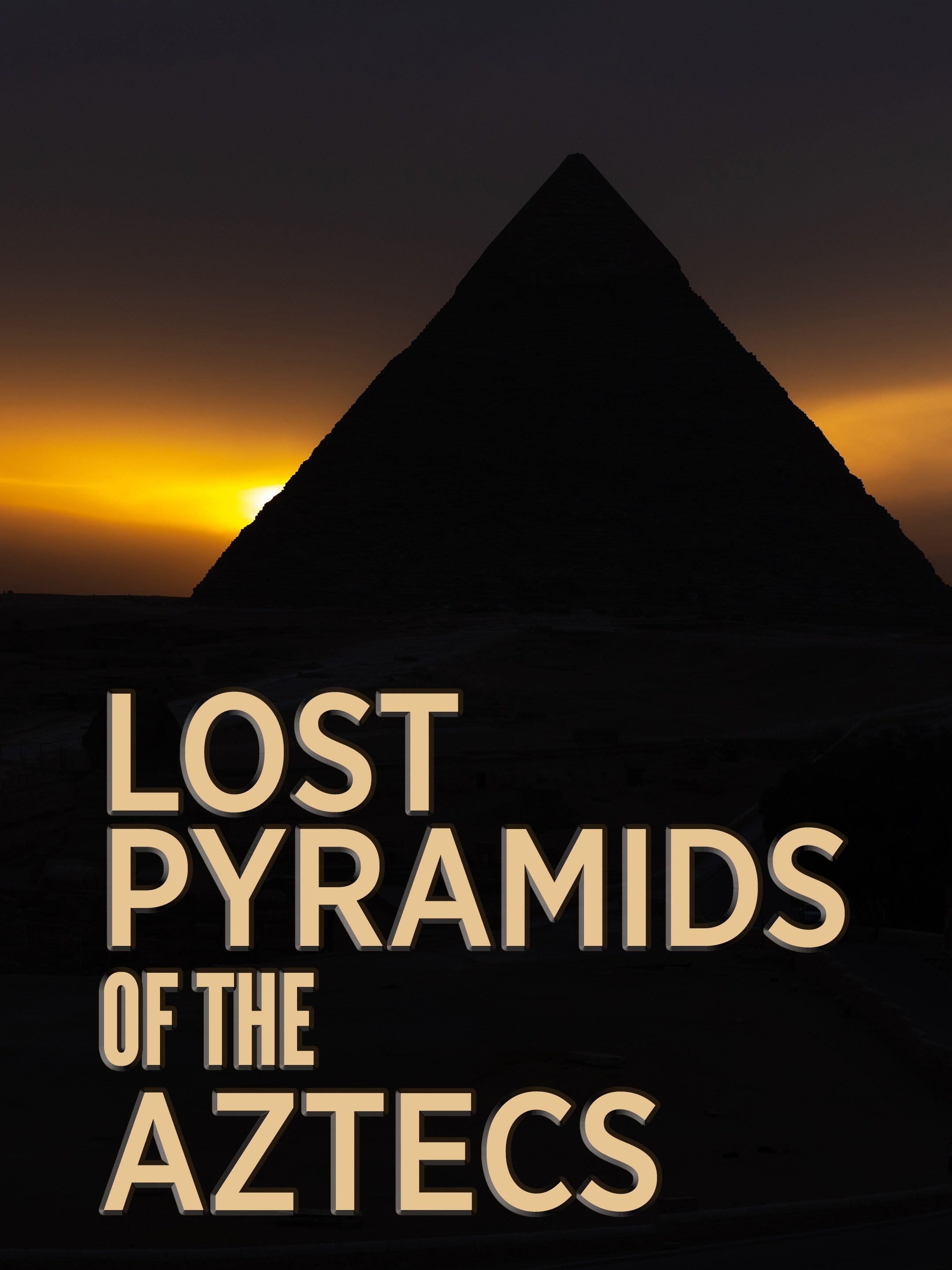 Lost Pyramids of the Aztecs | Rotten Tomatoes