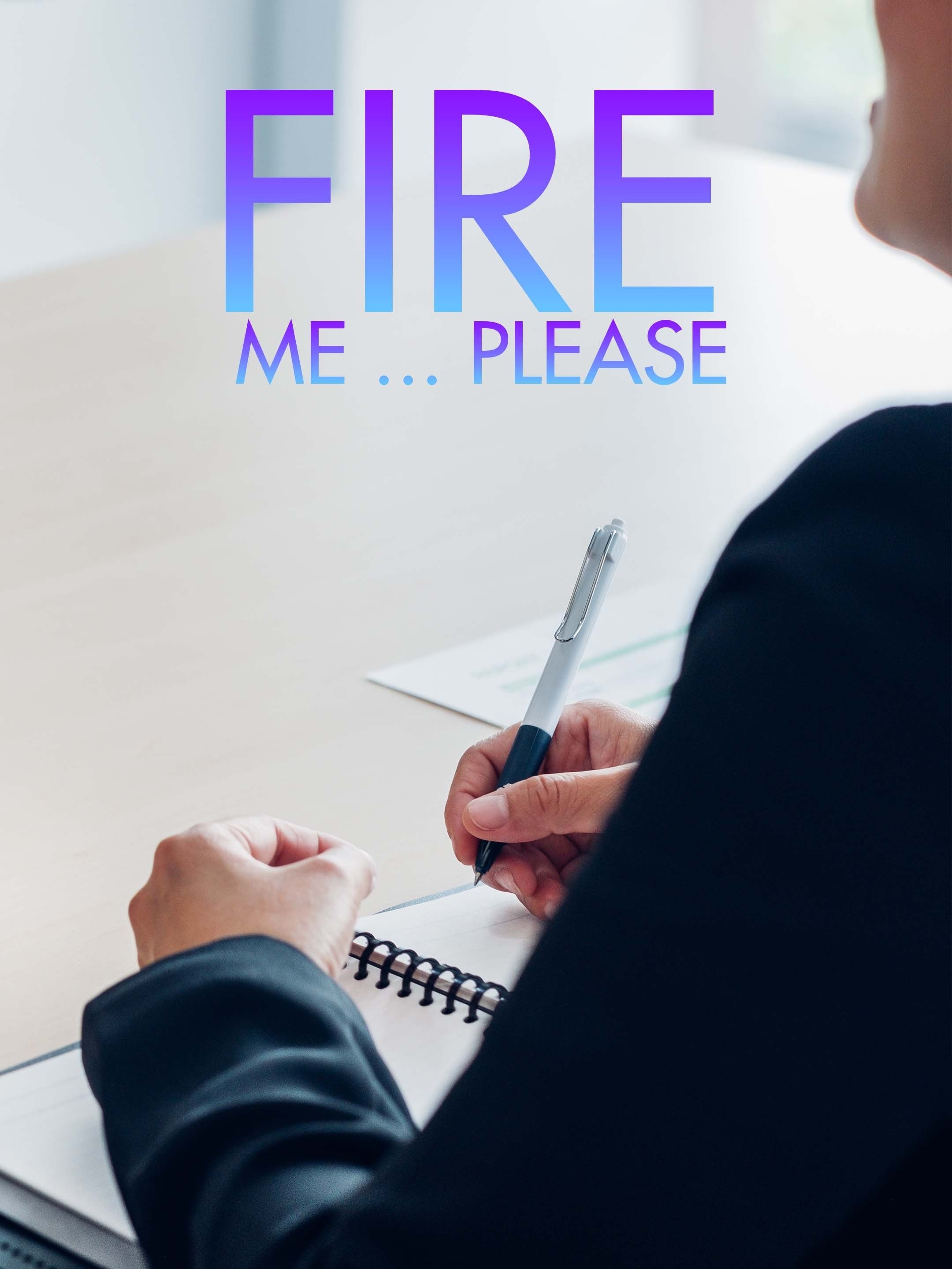 Fire Me ... Please | Rotten Tomatoes