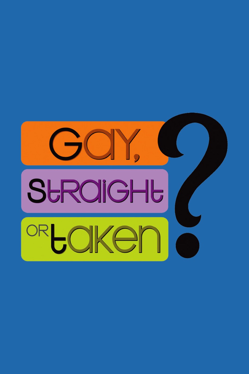 Gay, Straight or Taken? | Rotten Tomatoes
