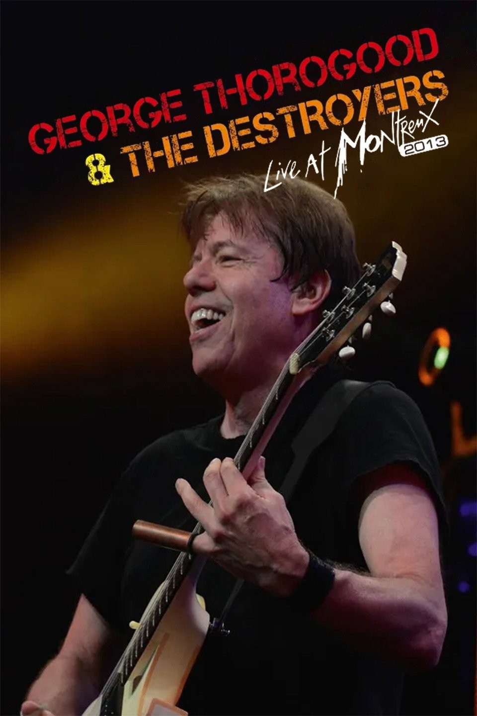 George Thorogood & The Destroyers: Live at Montreux 2013 | Rotten Tomatoes
