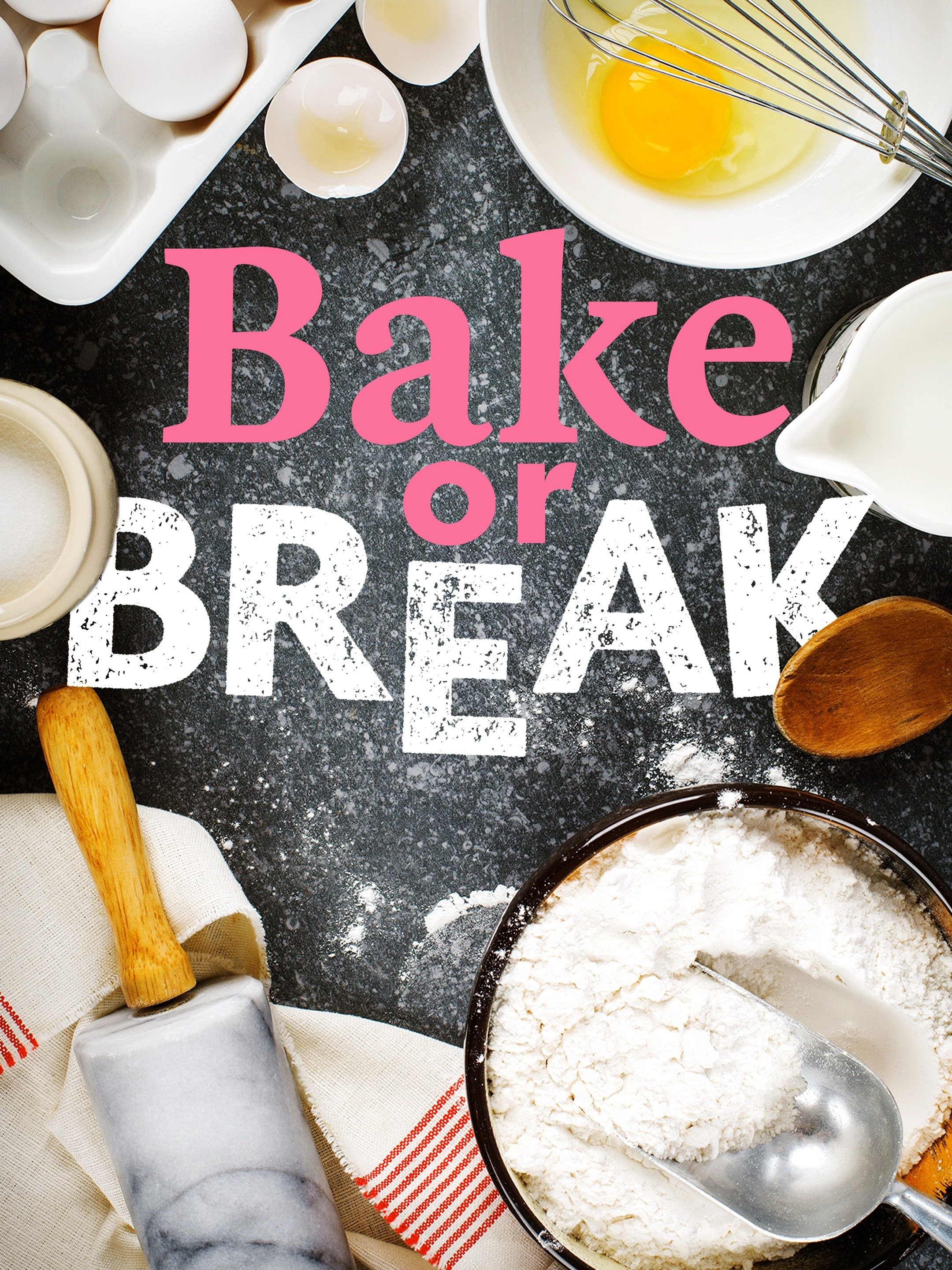 Bake or Break | Rotten Tomatoes