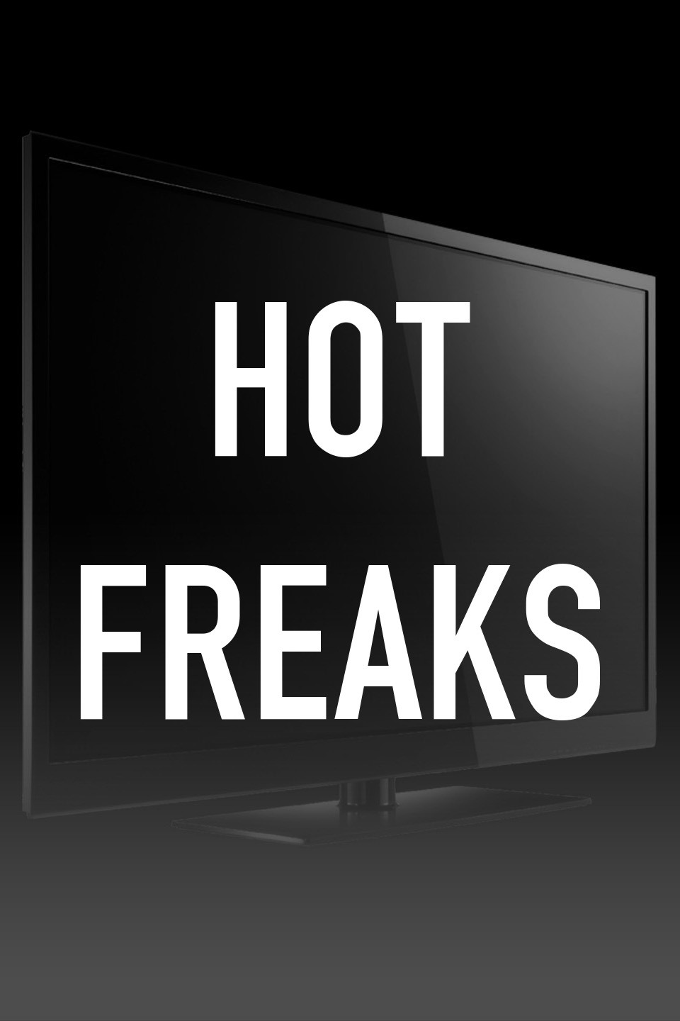 Hot Freaks | Rotten Tomatoes