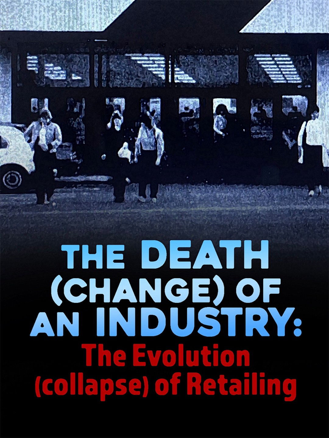 The Death (Change) of an Industry: The Evolution (Collapse) of ...