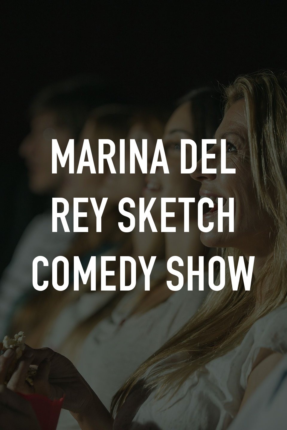 Marina del Rey Sketch Comedy Show - Rotten Tomatoes
