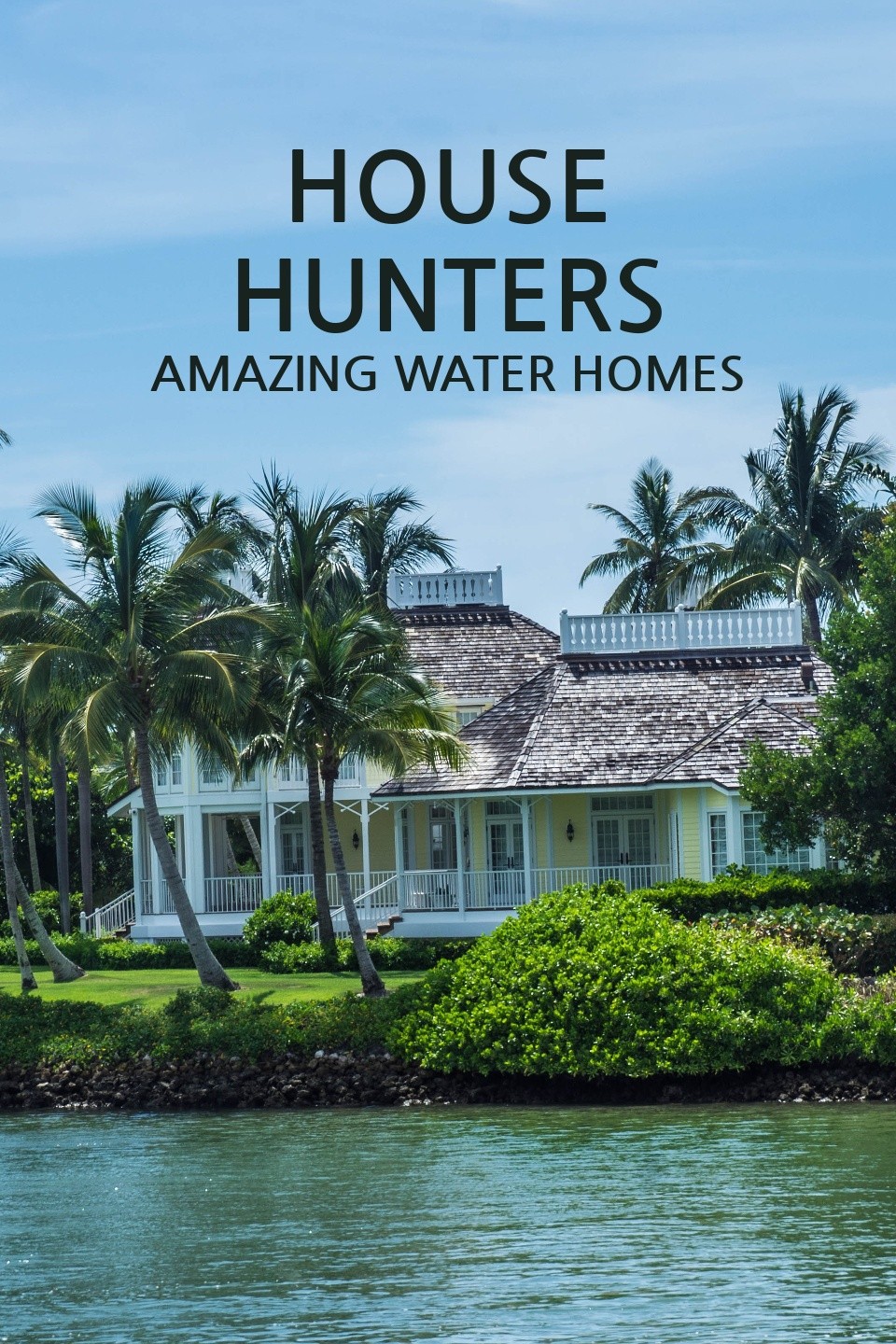 House Hunters: Amazing Water Homes | Rotten Tomatoes