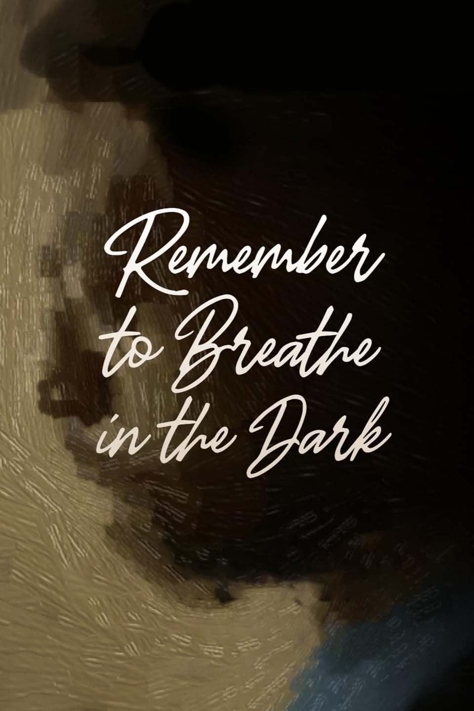 Remember to Breathe in the Dark Pictures | Rotten Tomatoes