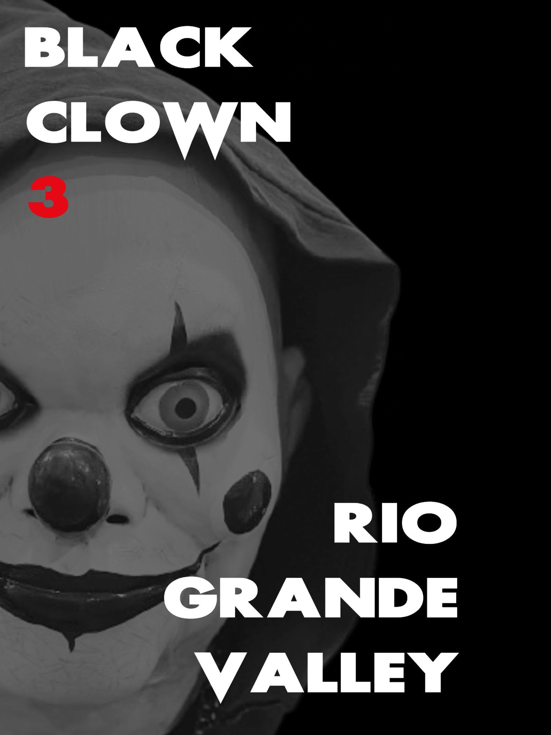 Black Clown 3: Rio Grande Valley Pictures | Rotten Tomatoes