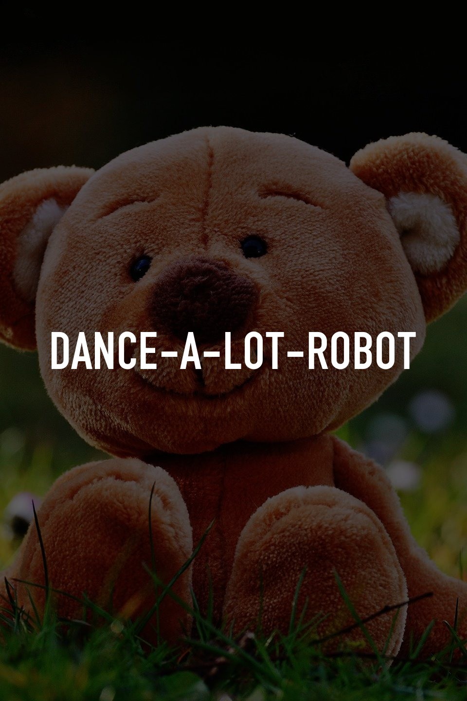 Dance-A-Lot-Robot | Rotten Tomatoes