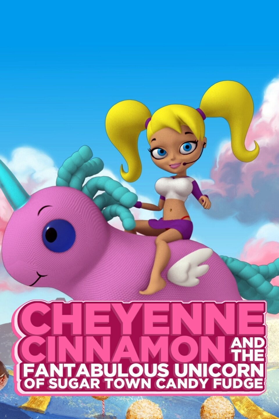 Cheyenne Cinnamon and the Fantabulous Unicorn of Sugar Town Candy Fudge | Rotten Tomatoes