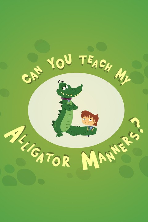 Can You Teach My Alligator Manners? | Rotten Tomatoes