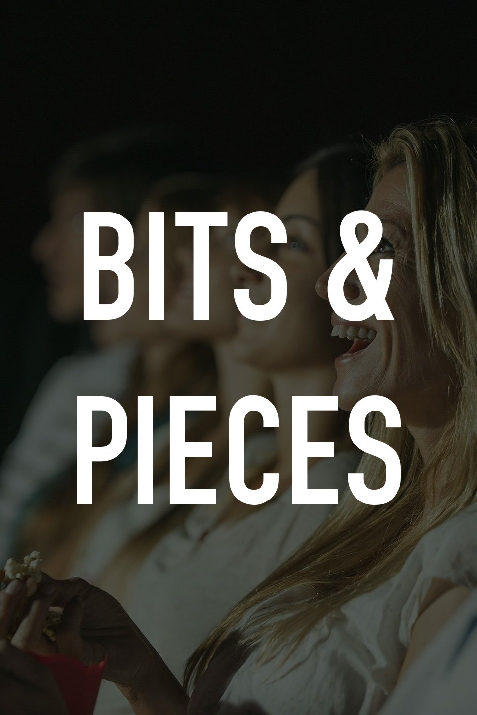 Bits & Pieces | Rotten Tomatoes