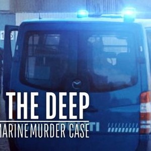 Into the Deep: The Submarine Murder Case - Rotten Tomatoes