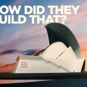 How Did They Build That? - Rotten Tomatoes