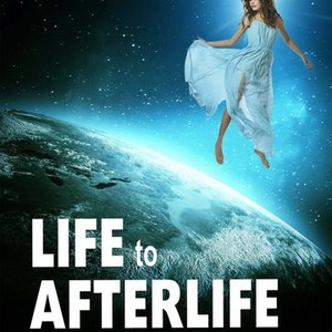 Life to Afterlife: Death and Back - Rotten Tomatoes