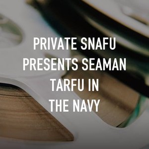 Private Snafu Presents Seaman Tarfu in the Navy - Rotten Tomatoes