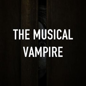 The Musical Vampire - Rotten Tomatoes