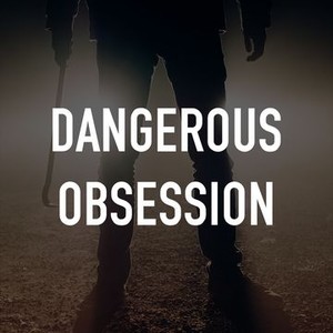 Dangerous Obsession - Rotten Tomatoes