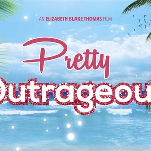 Pretty Outrageous - Rotten Tomatoes