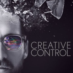 Creative Control - Rotten Tomatoes