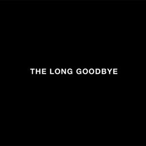 The Long Goodbye - Rotten Tomatoes
