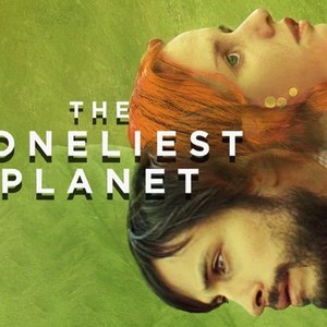The Loneliest Planet - Rotten Tomatoes