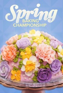 Spring Baking Championship: Season 10 | Rotten Tomatoes