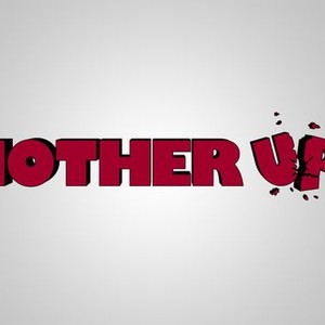 Mother Up! - Rotten Tomatoes