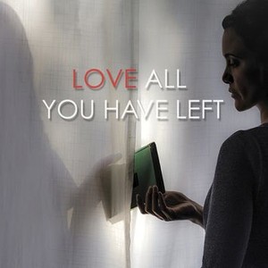 Love All You Have Left - Rotten Tomatoes