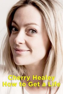 Cherry Healey: How to Get a Life | Rotten Tomatoes