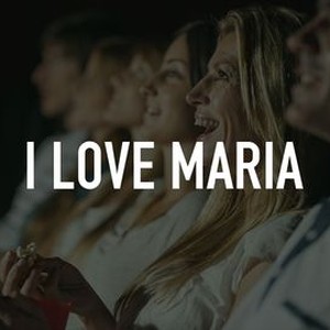 I Love Maria - Rotten Tomatoes
