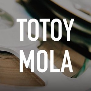 Totoy Mola - Rotten Tomatoes