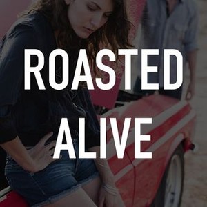 Roasted Alive - Rotten Tomatoes