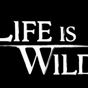 Life Is Wild - Rotten Tomatoes