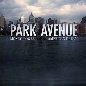 Park Avenue: Money, Power and the American Dream - Rotten Tomatoes