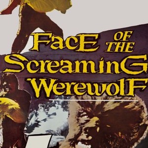 Face of the Screaming Werewolf - Rotten Tomatoes