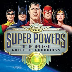 The Super Powers Team: Galactic Guardians - Rotten Tomatoes