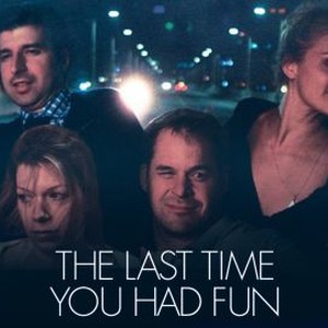 The Last Time You Had Fun - Rotten Tomatoes