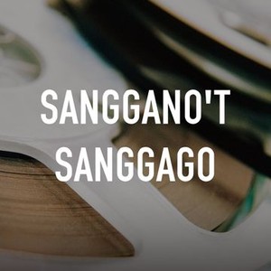Sanggano't Sanggago - Rotten Tomatoes
