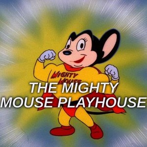 The Mighty Mouse Playhouse - Rotten Tomatoes