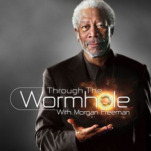 Through the Wormhole With Morgan Freeman - Rotten Tomatoes