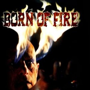 Born of Fire - Rotten Tomatoes